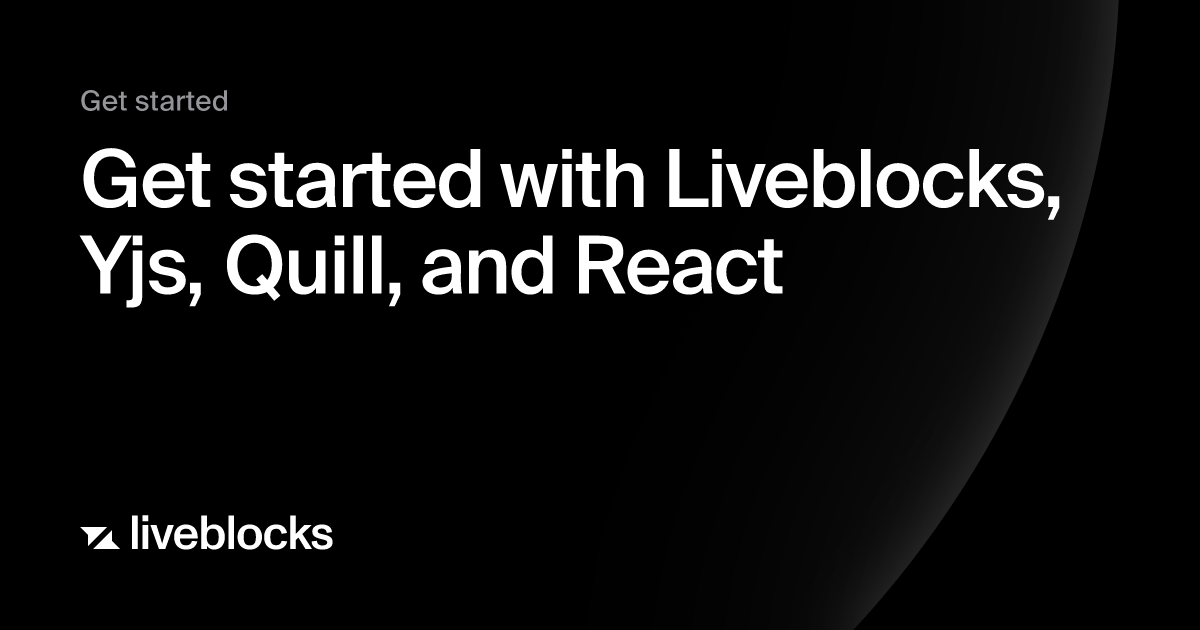 Get started with Liveblocks, Yjs, Quill, and React | Get started