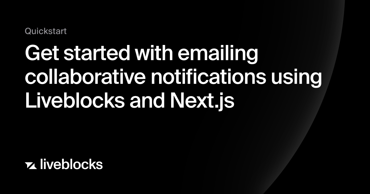 Get started with emailing collaborative notifications using Liveblocks and Next.js | Quickstart