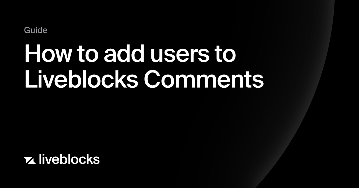 How To Add Users To Liveblocks Comments Liveblocks Documentation