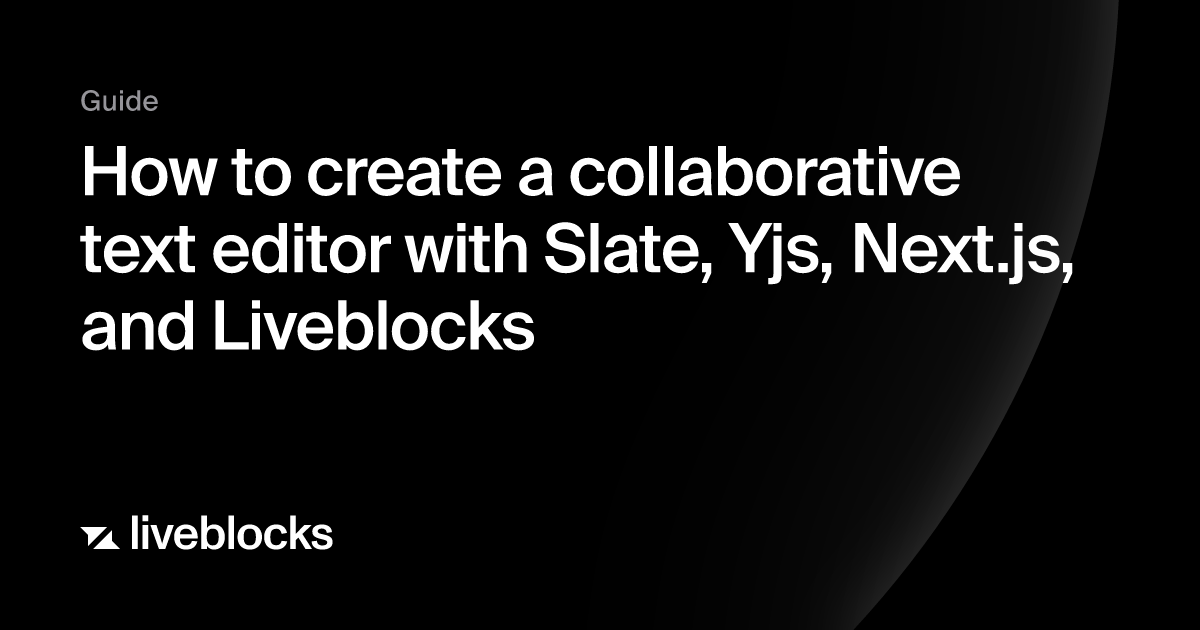 How to create a collaborative text editor with Slate, Yjs, Next.js, and Liveblocks | Liveblocks ...