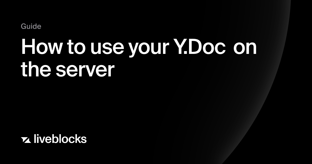How To Use Your Ydoc On The Server Liveblocks Documentation