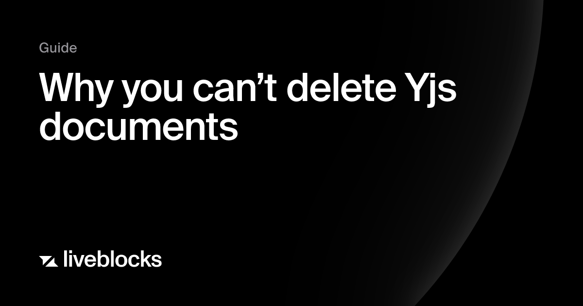Why you can’t delete Yjs documents | Liveblocks guide