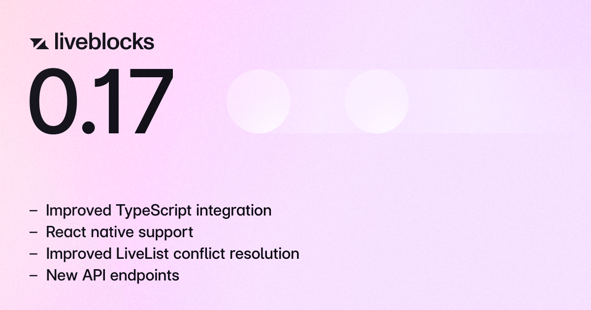 What's new in v0.17 | Liveblocks blog