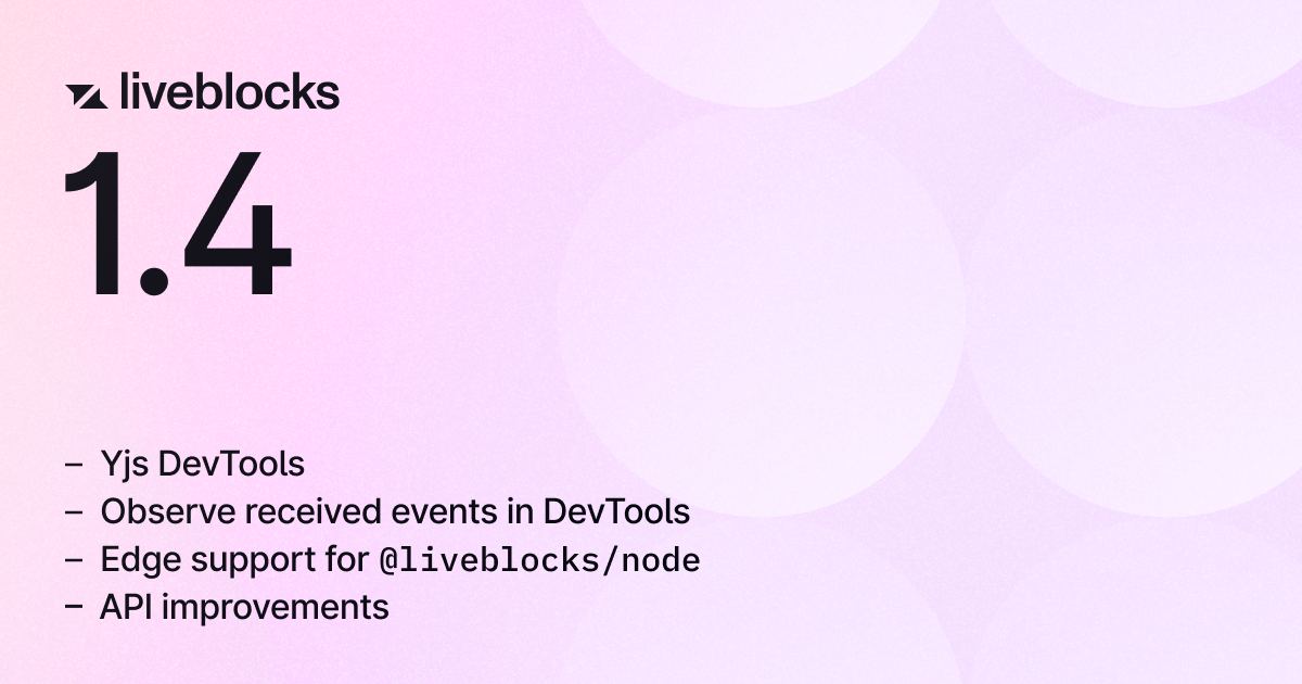 Liveblocks 14 Introducing Yjs Devtools And Api Improvements Liveblocks Blog